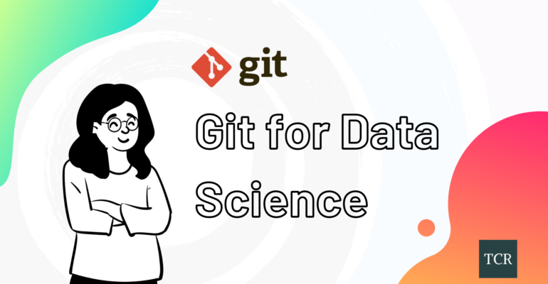 Git For Data Science - A Guide For Data Scientists