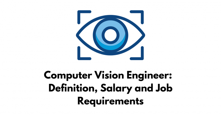 Computer Vision Engineer: Definition, Salary And Job Requirements