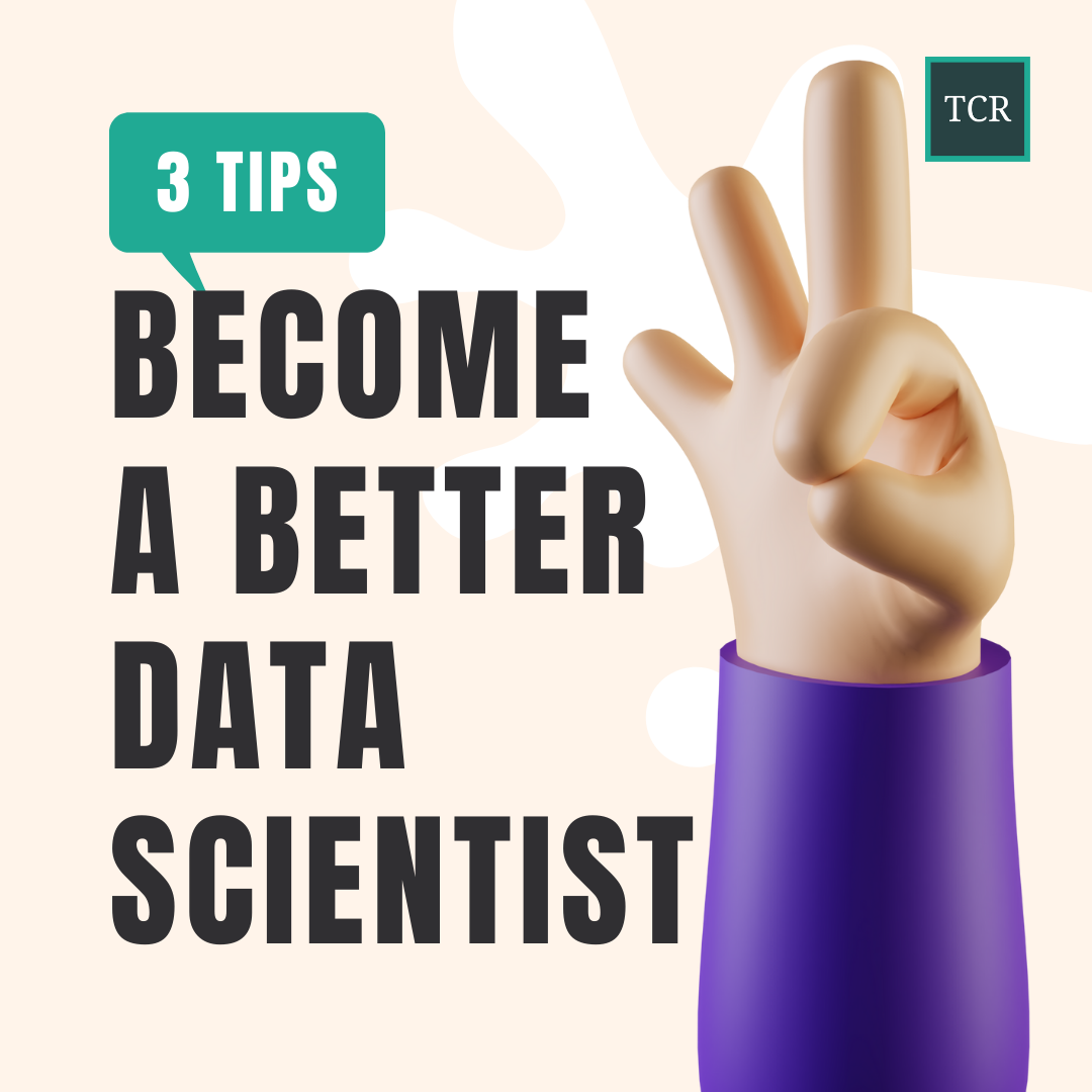 3 Tips To Become A Better Data Scientist The Click Reader